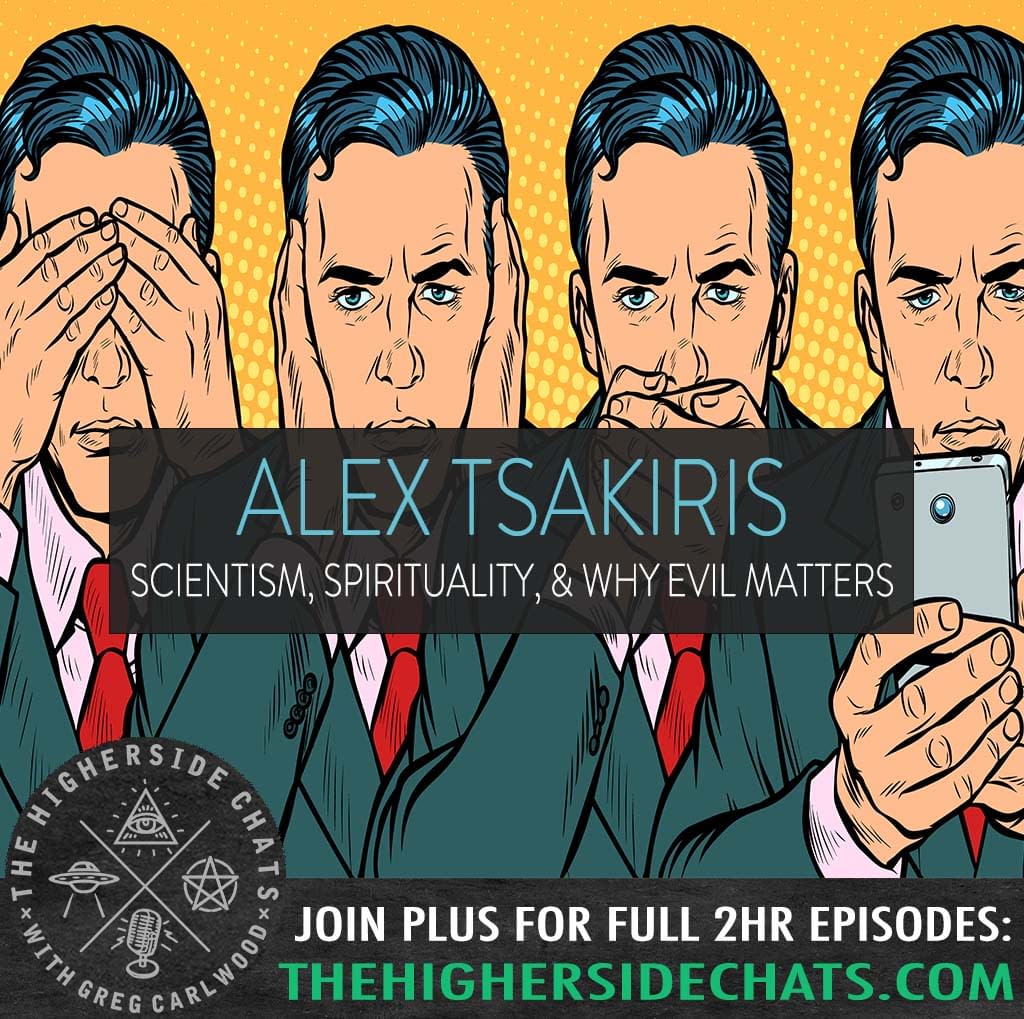 Alex Tsakiris | Scientism, Spirituality, & Why Evil Matters • The ... Alex Tsakiris | Scientism, Spirituality, & Why Evil Matters • The ...