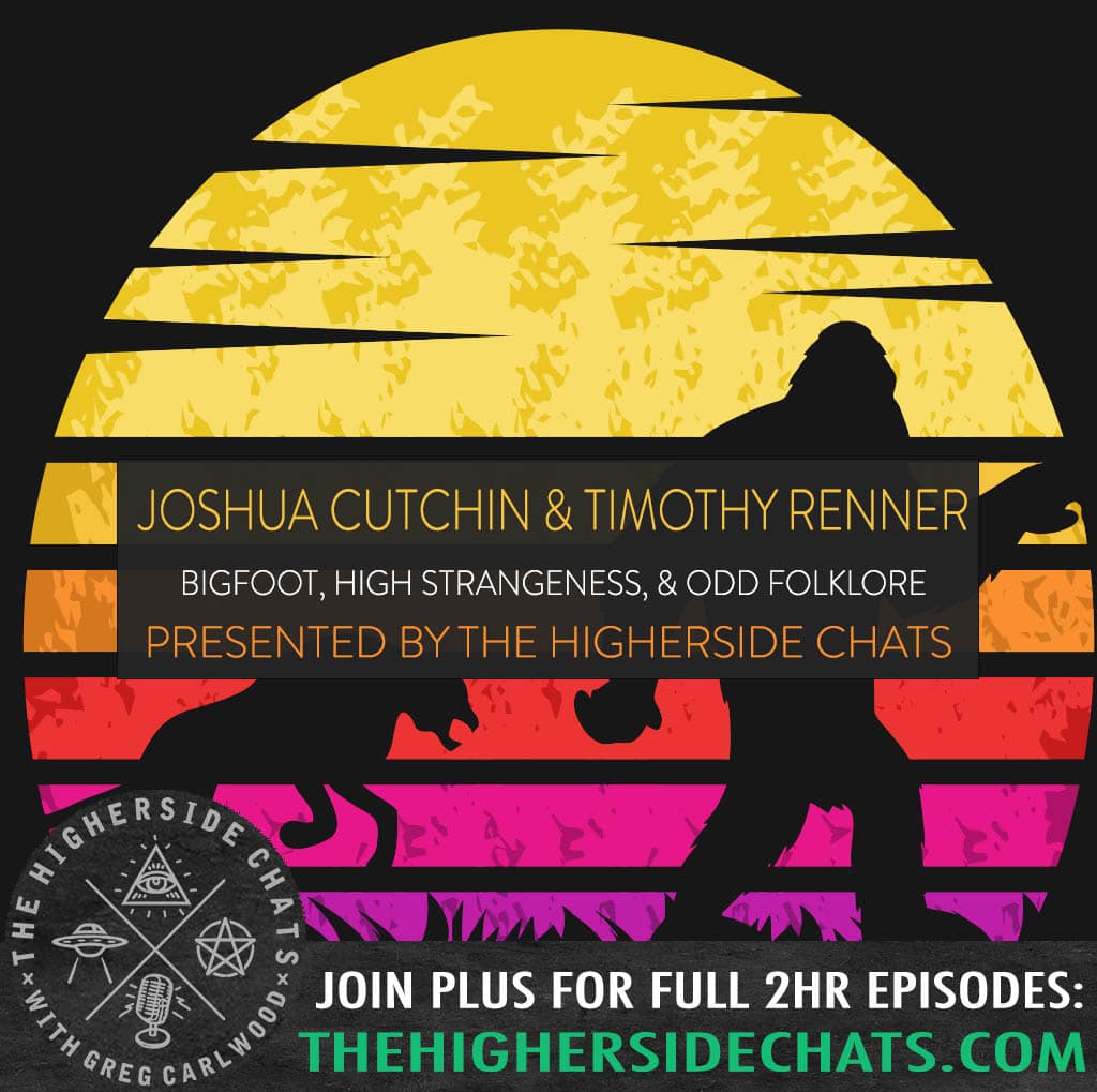Joshua Cutchin & Timothy Renner | Bigfoot, High Strangeness, & Odd ...